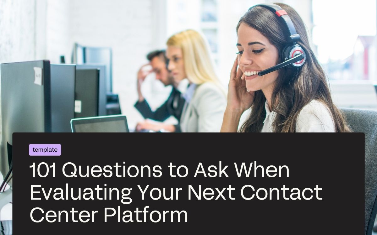 101 questions to ask when evaluating your next contact center platform ...